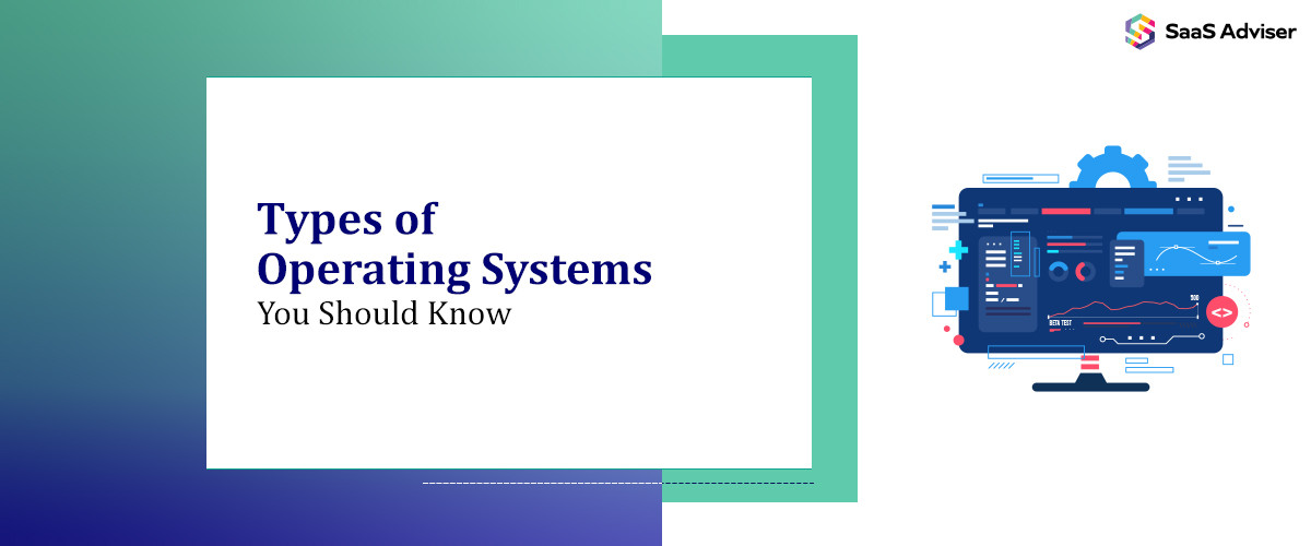 Types of Operating Systems You Should Know in 2025 Guide